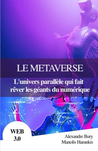 Le metaverse: l'univers parallèle qui fait rêver les géants du numérique de Alexandre Bury ...