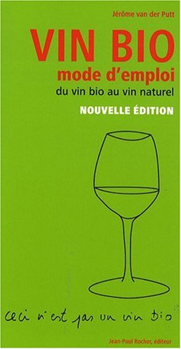 Vin bio, mode d'emploi : du vin bio au vin naturel de Jérôme Van Der ...