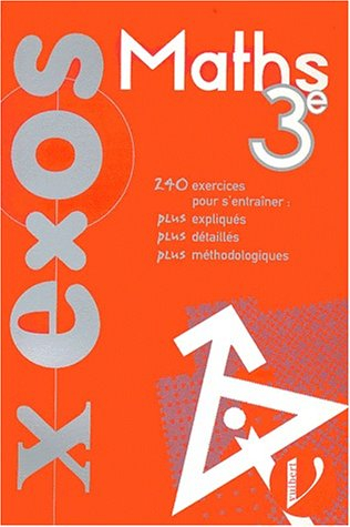 Maths, 3e : 240 exercices pour s'entraîner, plus expliqués, plus ...