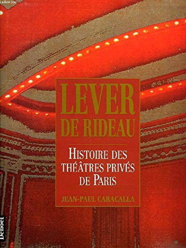 Lever de rideau : histoire des théâtres privés de paris de Jean-Paul ...
