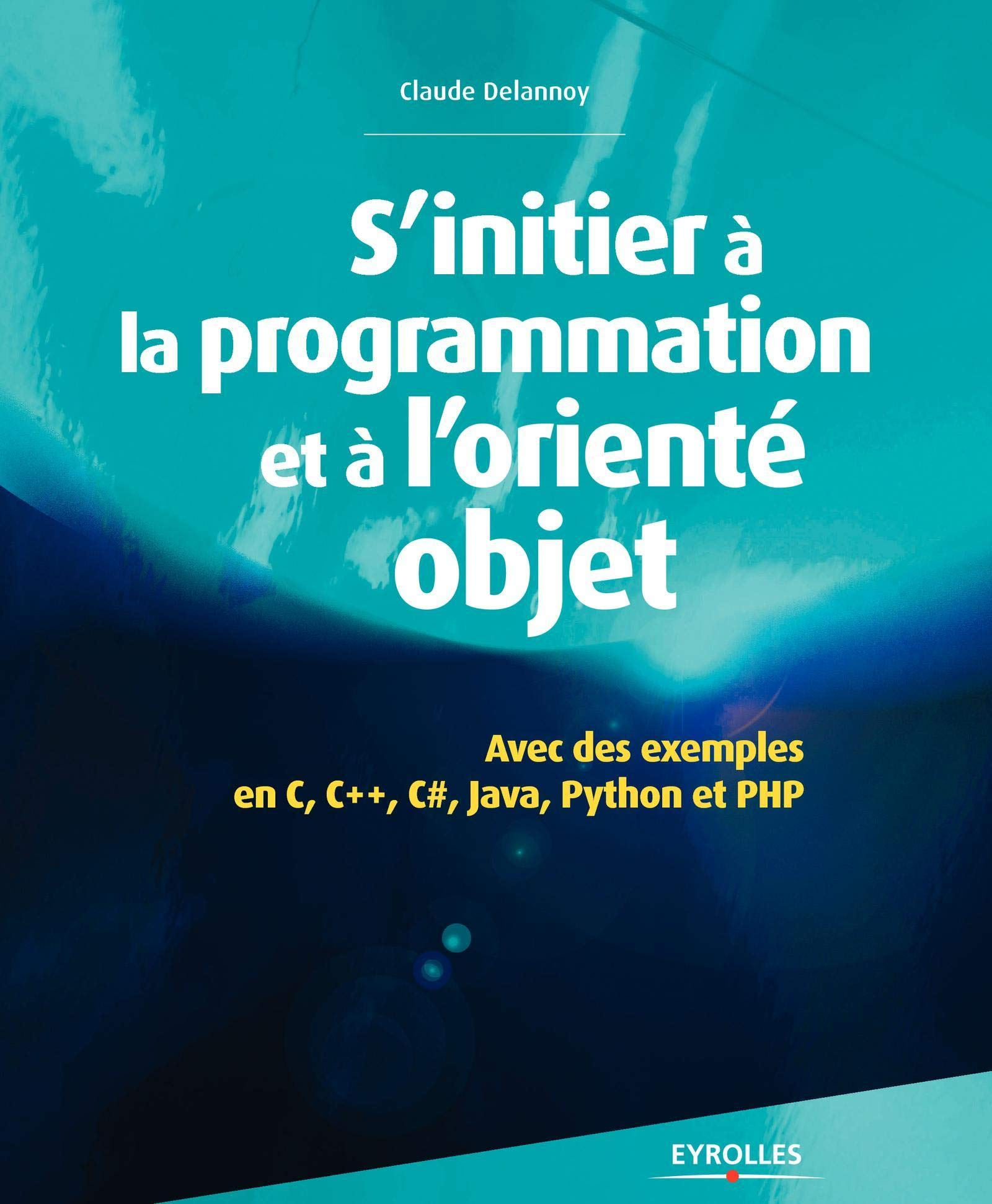 S'initier à la programmation et à l'orienté objet : avec des exemples en c, c++, c#, python ...