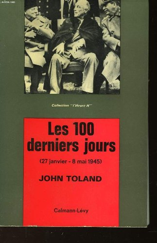Les 100 derniers jours 27 janvier-8 mai 1945 . de Toland, J. | Recyclivre