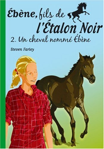 Ebène, fils de l'étalon noir. vol. 2. un cheval nommé ebène de Steven ...