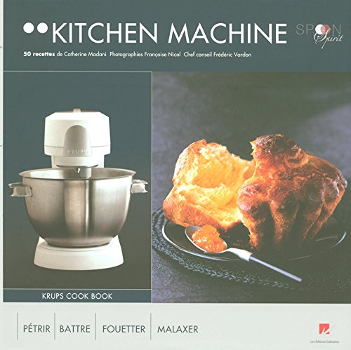 Kitchen machine : 50 recettes : pétrir, battre, fouetter, malaxer de ...