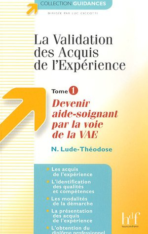 La validation des acquis de l'expérience. vol. 1. devenir aide-soignant par la voie de la vae ...