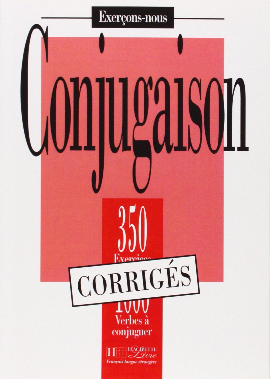 Conjugaison, 350 exercices, 1000 verbes à conjuguer : corrigés de J ...