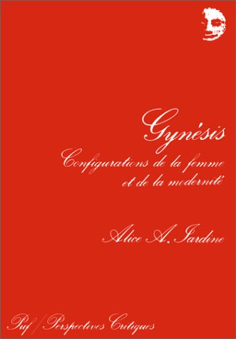 Gynésis : configurations de la femme et de la modernité de Alice A ...