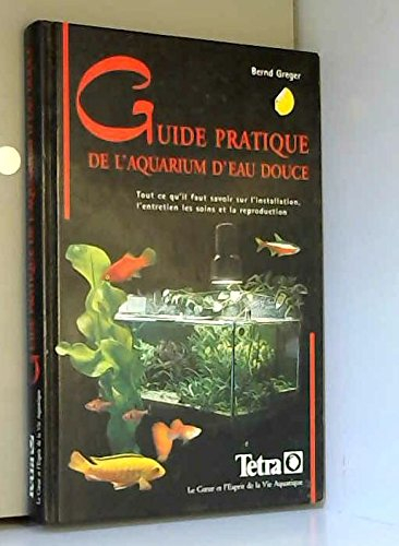 Guide pratique de l'aquarium d'eau douce. de Greger Bernd | Recyclivre