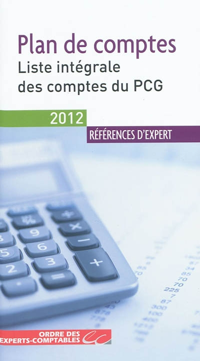 Plan de comptes 2012 : liste intégrale des comptes du pcg de Ordre Des ...