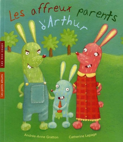 Les affreux parents d'arthur de Catherine Lepage, Andrée-Anne Gratton ...