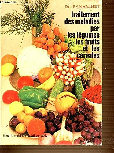 Traitement des maladies par les legumes les fruits et les cereales. 3 ...