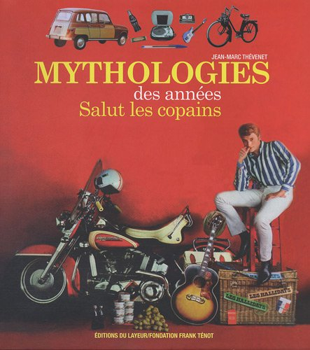 Mythologies des années salut les copains : & abécédaire des objets des ...