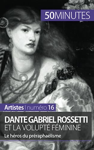 Dante gabriel rossetti et la volupté féminine : le héros du ...