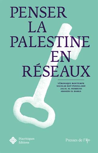 Penser la palestine en réseaux de Abaher El Sakka, Collectif, Véronique ...