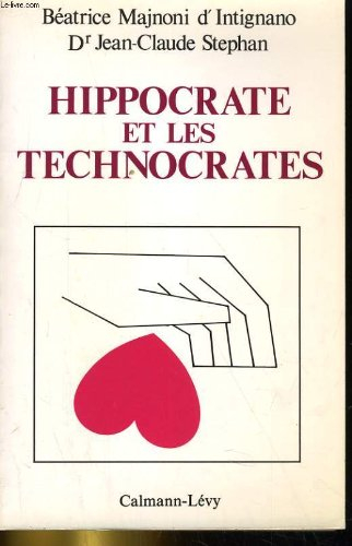 Hippocrate et les technocrates de Béatrice Majnoni D'intignano, Jean ...