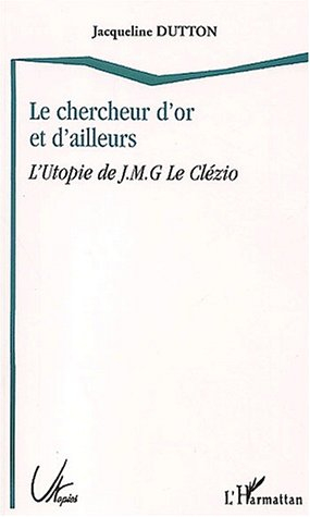 Le chercheur d'or et d'ailleurs : l'utopie de j.-m.g. le clézio de ...