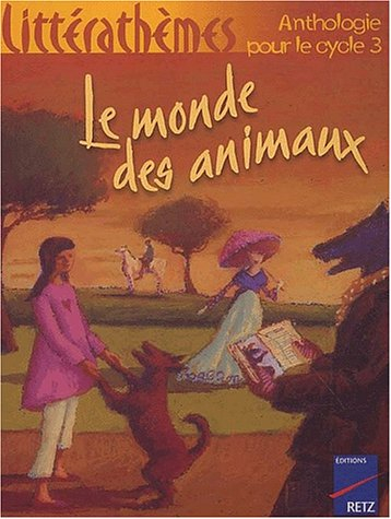 Le monde des animaux : anthologie pour le cycle 3 de Collectif | Recyclivre