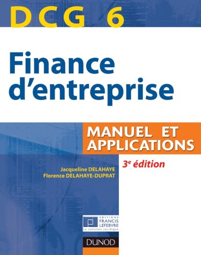 Finance d'entreprise, dcg 6 : manuel et applications de Jacqueline Delahaye, Florence Delahaye ...
