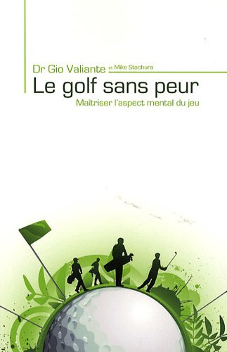 Le golf sans peur : maîtriser l'aspect mental du jeu de Gio Valiante ...