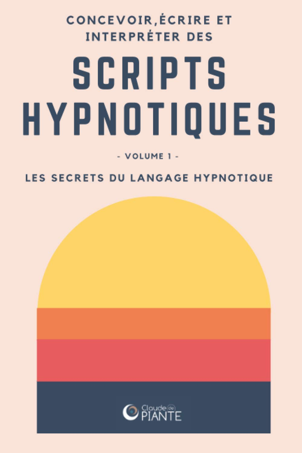 Concevoir, écrire et interpréter des scripts hypnotiques: volume 1 ...