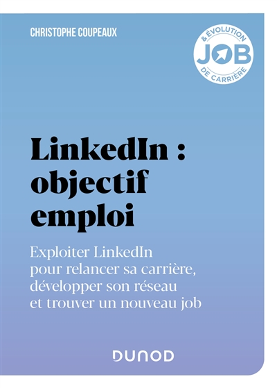 Linkedin : objectif emploi : exploiter linkedin pour relancer sa carrière, développer son réseau ...