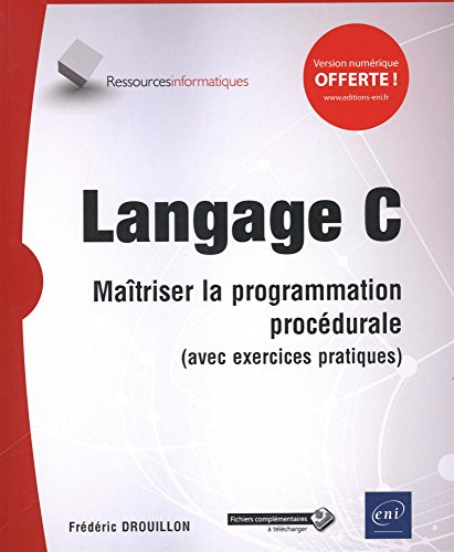 Langage c : maîtriser la programmation procédurale (avec exercices ...