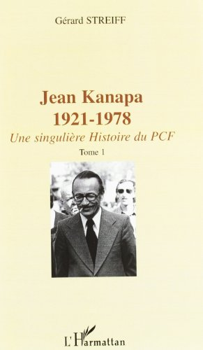 Jean kanapa, 1921-1978 : une singulière histoire du pcf de Gérard ...