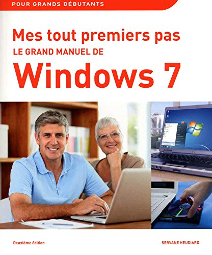 Mes tout premiers pas : le grand manuel de windows 7 : pour grands ...