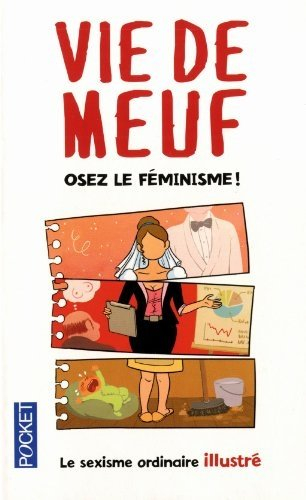 Vie de meuf : le sexisme ordinaire illustré de Osez Le Féminisme ...