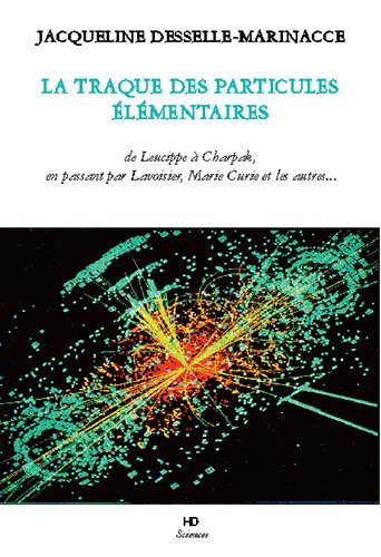 La traque des particules élémentaires : de leucippe à charpak, en ...