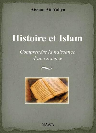 Histoire et islam : comprendre la naissance d'une science de Aïssam Aït ...