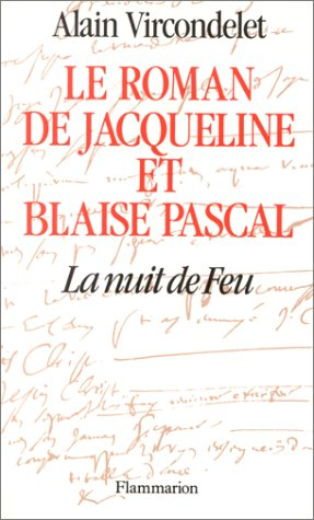 Le roman de jacqueline et blaise pascal : la nuit de feu de Alain ...