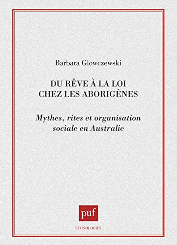 Du rêve à la loi chez les aborigènes : mythes, rites et organisation ...