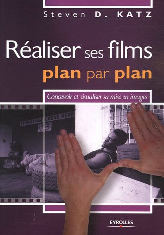 Réaliser ses films, plan par plan : convevoir et réaliser sa mise en ...