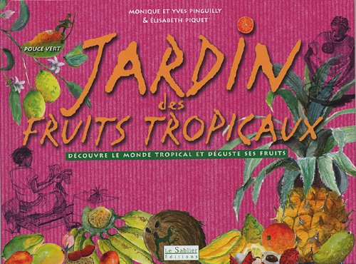 Jardin des fruits tropicaux : découvre le monde tropical et déguste ses ...
