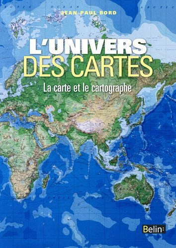 L'univers des cartes : la carte et le cartographe de Jean-Paul Bord ...