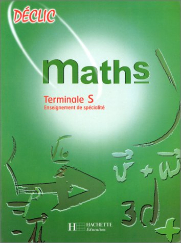 Déclic - maths - tle s - livre de l'élève - edition 1998: enseignement de spécialité de Lydia ...