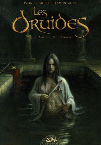 Les druides. vol. 2. is la blanche de Jean-Luc Istin, Thierry Jigourel, Jacques Lamontagne ...