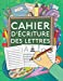 Cahier d'ecriture des lettres: apprenez à votre enfant l?écriture des ...