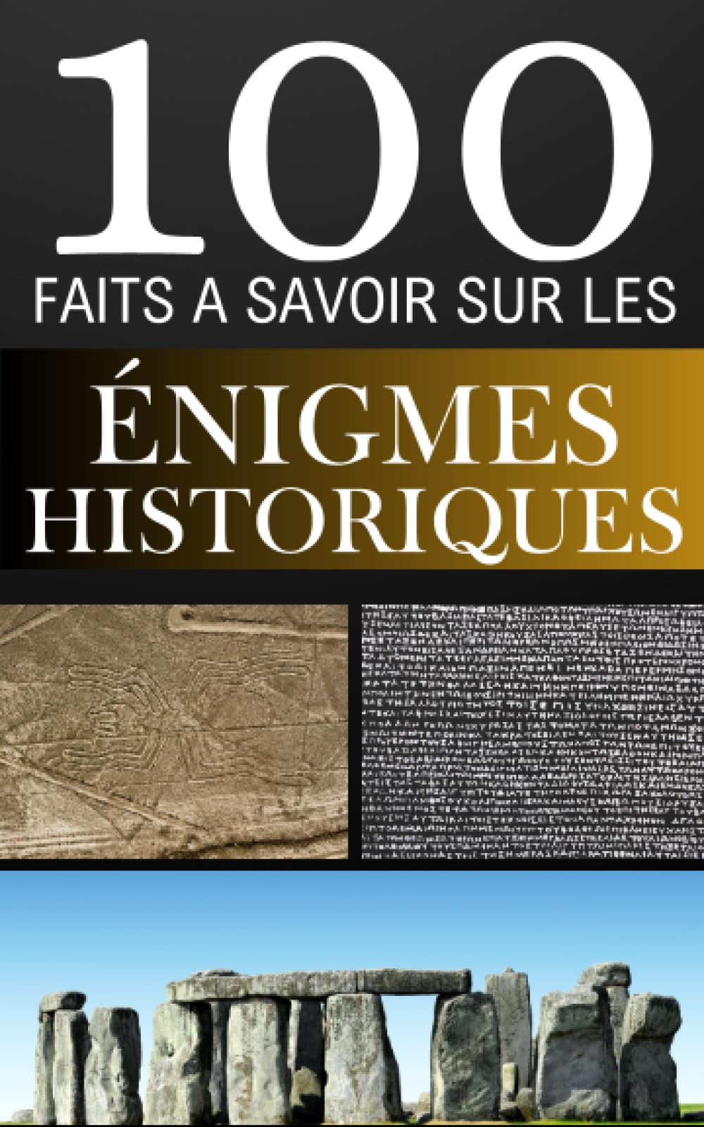 100 faits à savoir sur les enigmes historiques: plongez dans les ...
