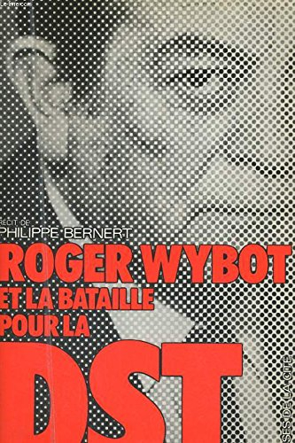 Roger wybot et la grande bataille pour la dst de Bernet Philippe ...