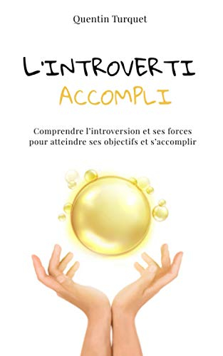 L'introverti accompli: comprendre l'introversion et ses forces pour ...