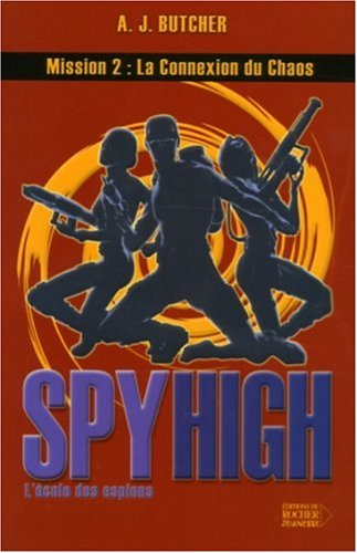 Spy high : l'école des espions. vol. 2. la connexion du chaos de A. J ...
