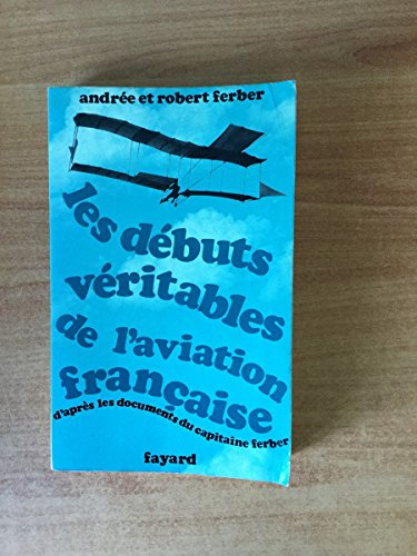 Les debuts veritables de l'aviation francaise d'après les documents du ...