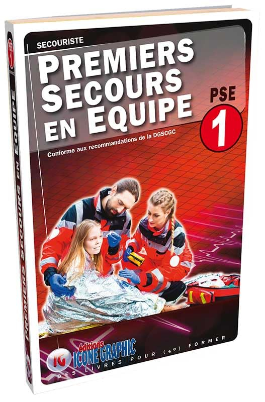 Premiers secours en équipe pse 1 : secouriste : conforme aux recommandations officielles de la ...