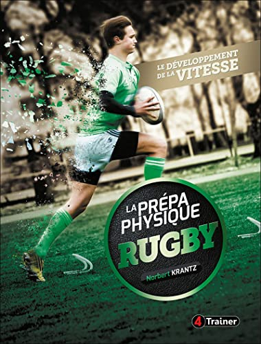 La prépa physique rugby. vol. 1. le développement de la vitesse de ...