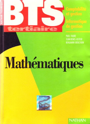 Mathématiques, bts tertiaire : livre de l'élève de Paul Faure, Jean-Denis Astier, Benjamin ...