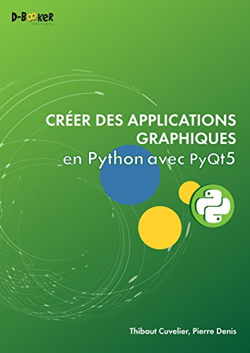 Créer des applications graphiques en python avec pyqt5 de Pierre Denis ...