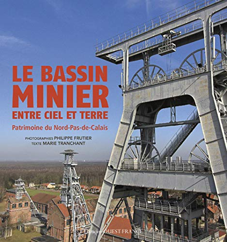 Le bassin minier entre ciel et terre : patrimoine du nord-pas-de-calais ...