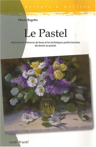 Le pastel : maîtriser les éléments de base et les techniques ...